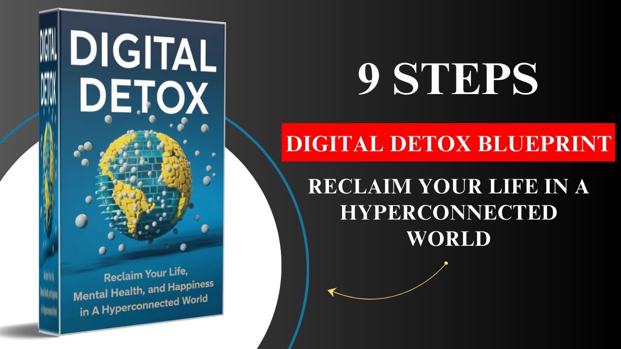 Digital Detox Blueprint: How to Reclaim Your Time in a Noisy World - YouTube