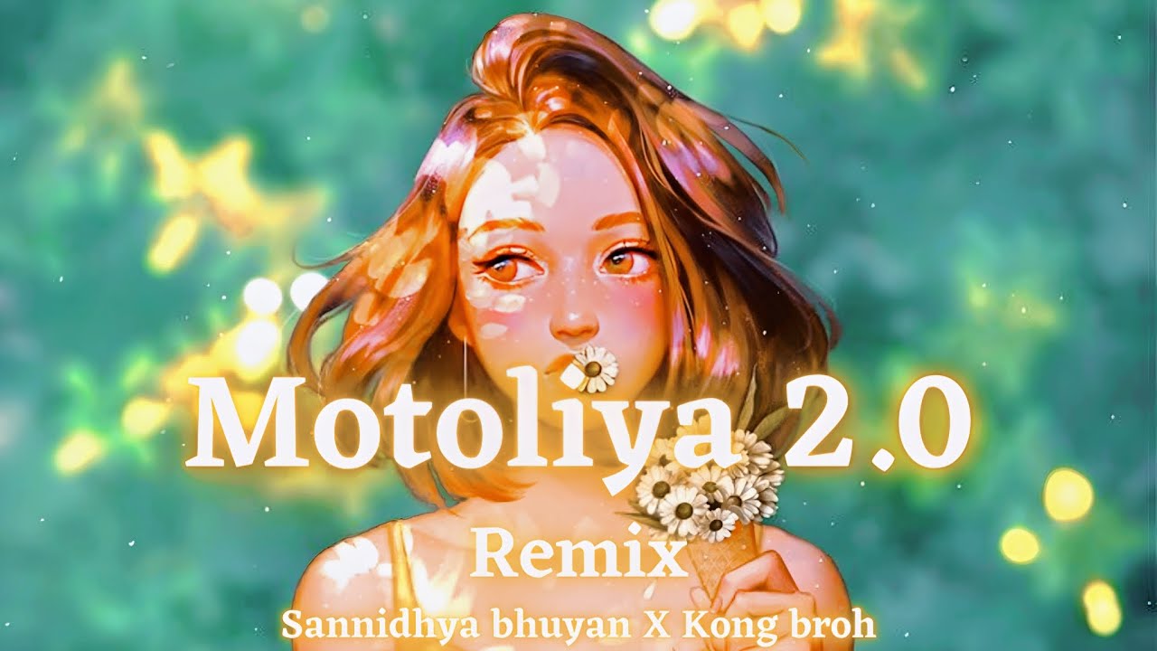 Motoliya 2.0 | Sannidhya bhuyan X Aarxslan | Assames song Chill Remix ...