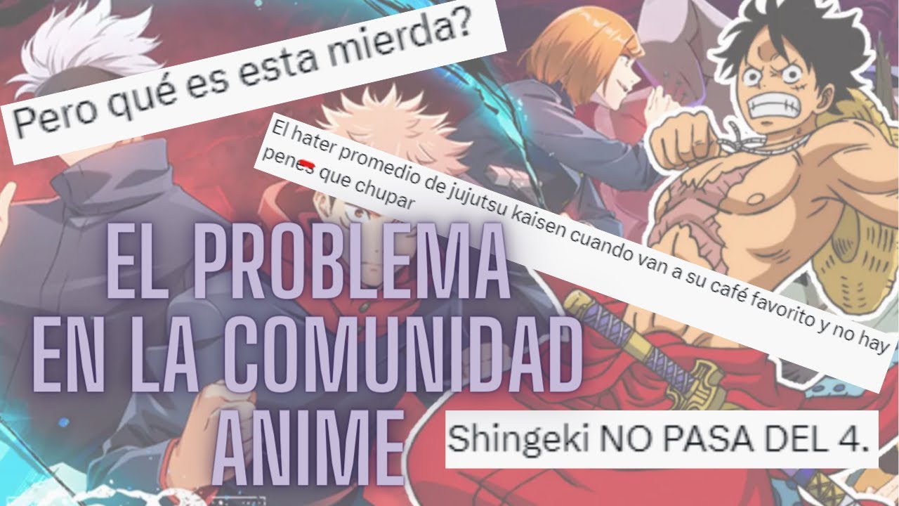 EL PROBLEMA EN LA COMUNIDAD ANIME - YouTube