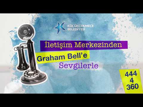 Küçükçekmece Belediyesi İletişim Merkezinden Graham Bell'e Sevgilerle