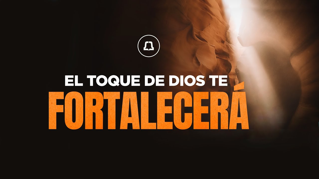 EL TOQUE DE DIOS TE FORTALECERA - YouTube