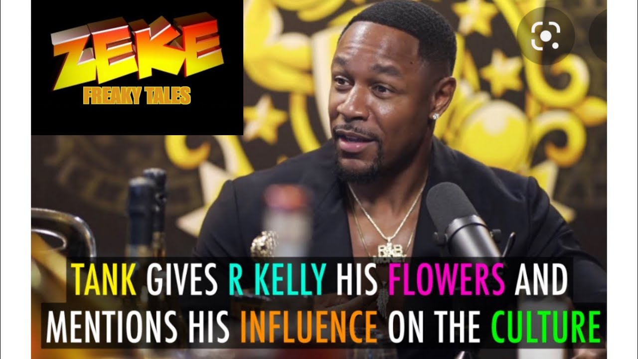 Tank Says R. Kelly Is The King Of R&B And He’s The General - YouTube