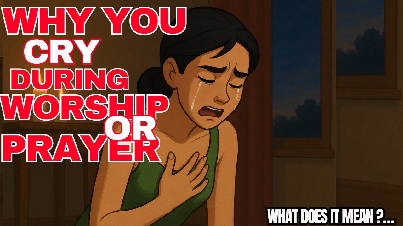 Whenever You Cry During Worship or Prayers It Means These 5 Things ...
