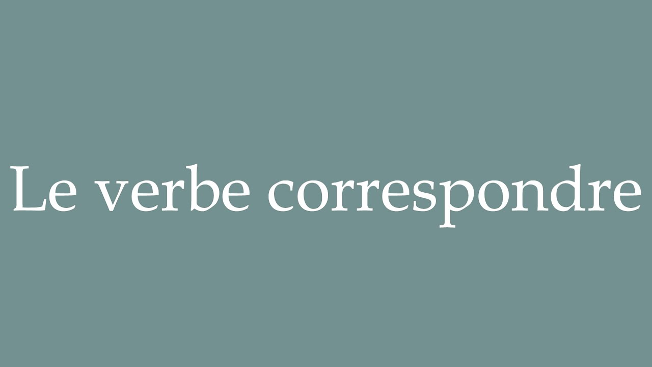 How to Pronounce ''Le verbe correspondre'' (The verb to match ...