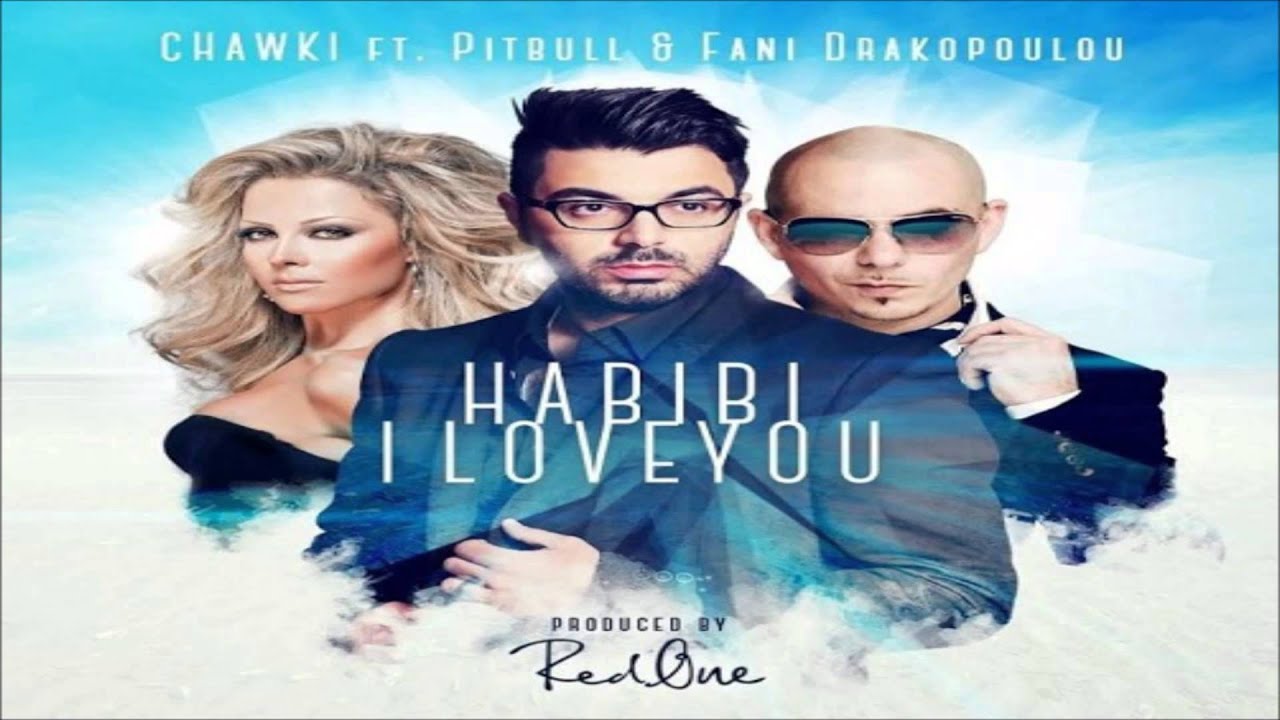 AHMED CHAWKI feat PITBULL & ΦΑΝΗ ΔΡΑΚΟΠΟΥΛΟΥ ~ HABIBI I LOVE YOU - YouTube