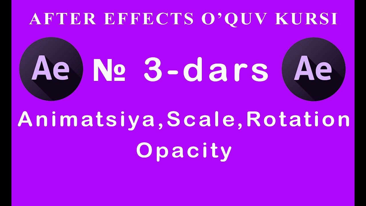 3-DARS AFTER EFFECTS ANIMATSIYA, SCALE, ROTATION, OPACITY - YouTube