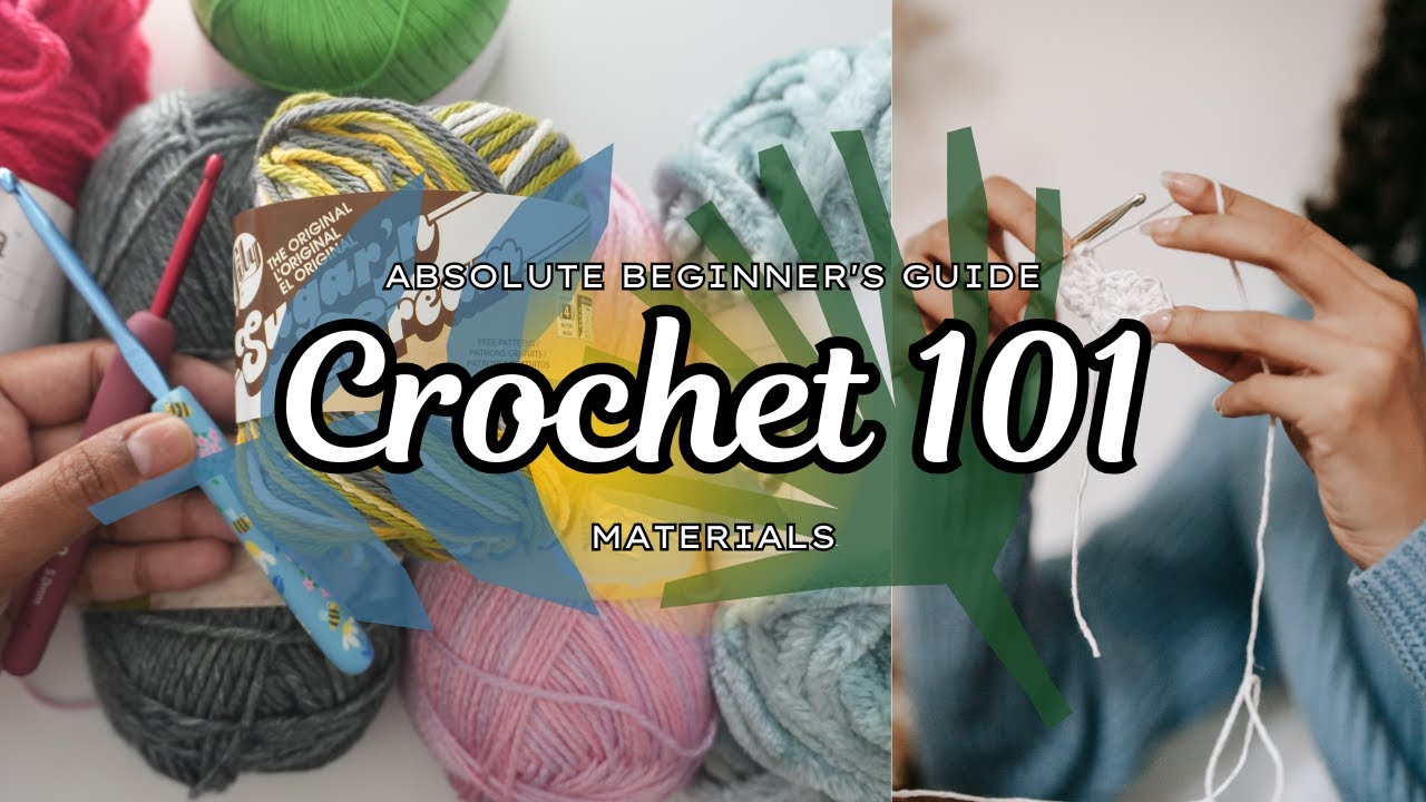 Crochet 101 | Absolute Beginner's Guide to Crocheting | Materials ...