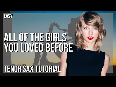 How to play All Of The Girls You Loved Before by Taylor Swift on Tenor Sax (Tutorial) - YouTube