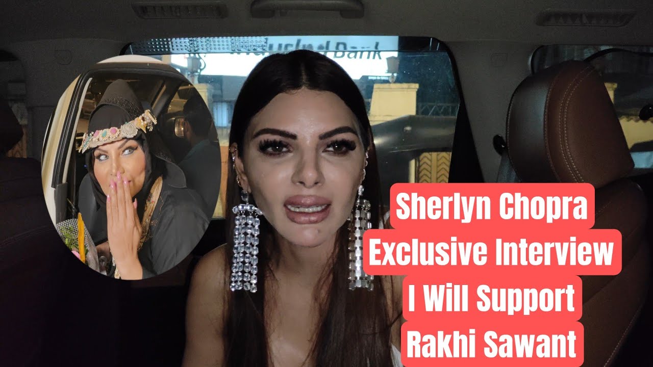 Sherlyn Chopra First Interview After Secret Meeting With Rakhi Sawant ...