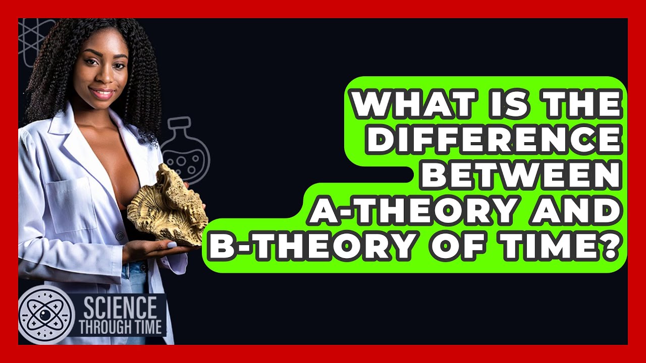 What Is the Difference Between A-Theory and B-Theory of Time? - Science ...