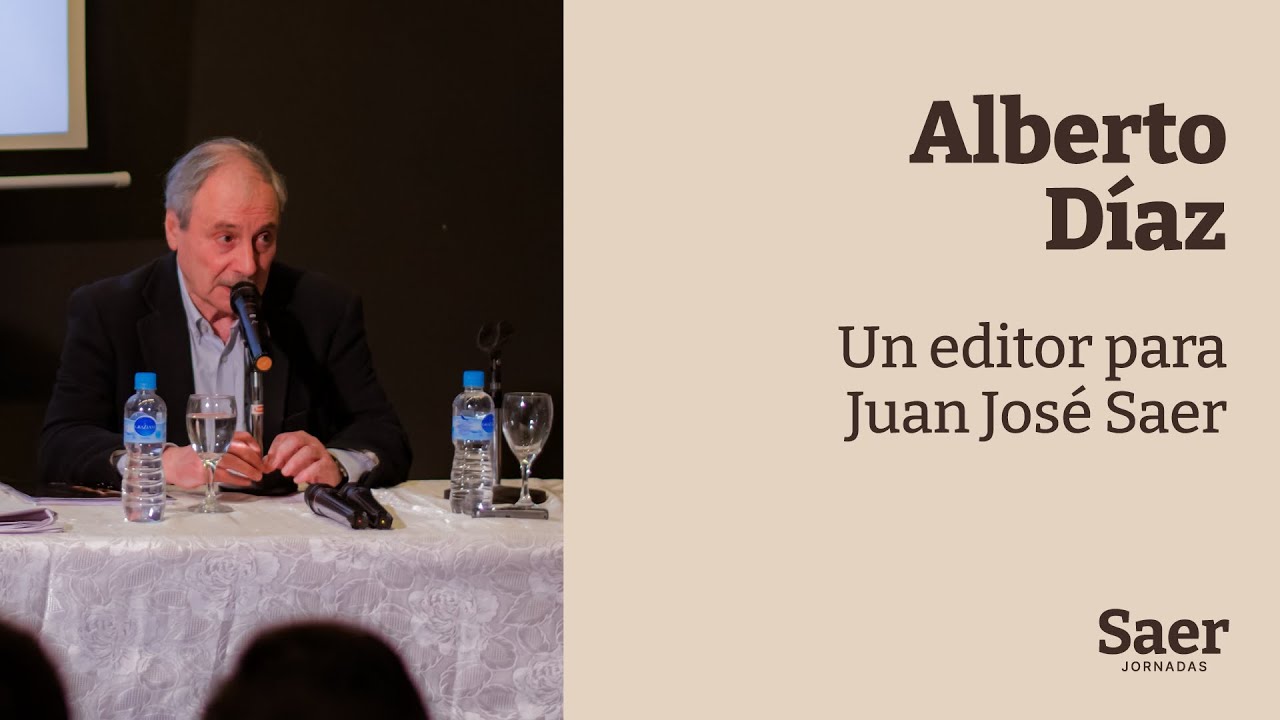 Alberto Díaz: Un editor para Juan José Saer - YouTube