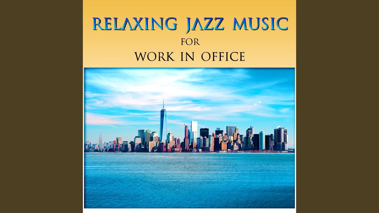 Relaxing Jazz Music for Work in Office - YouTube Music