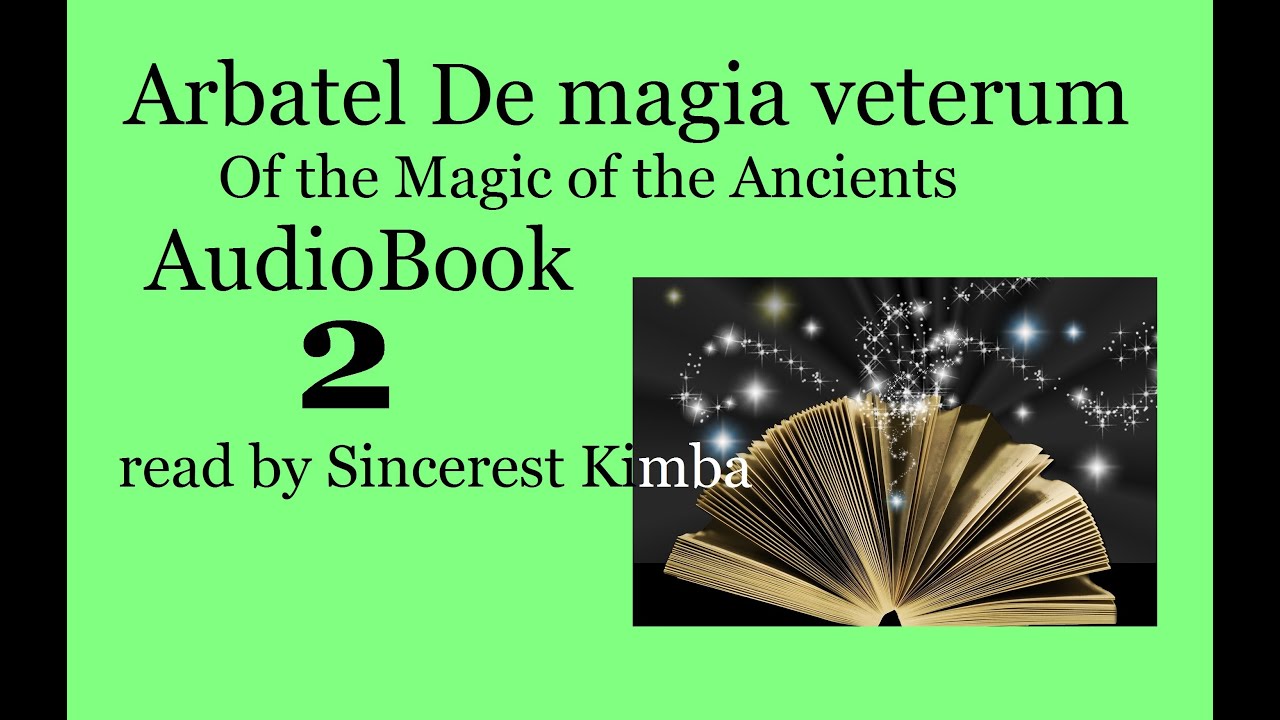 Arbotal - Magic 2 of 9 , Arbatel: Of the Magic of the Ancients - YouTube