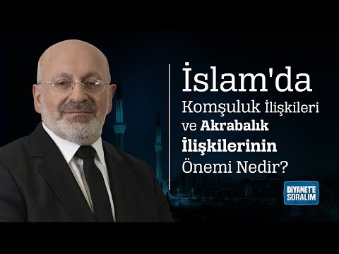 İslam'da Komşuluk İlişkileri ve Akrabalık İlişkilerinin Önemi Nedir?