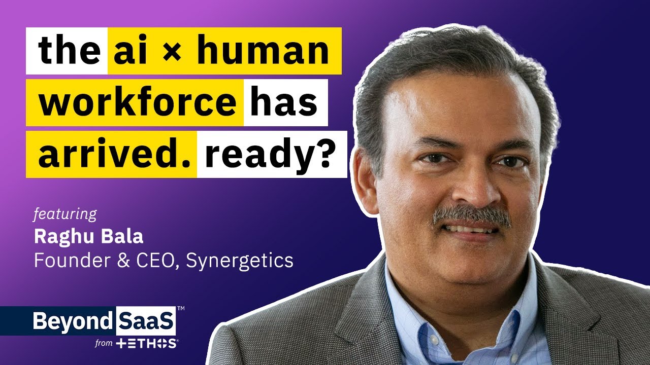 The AI x Human Workforce Has Arrived. Ready | Raghu Bala on BeyondSaaS ...