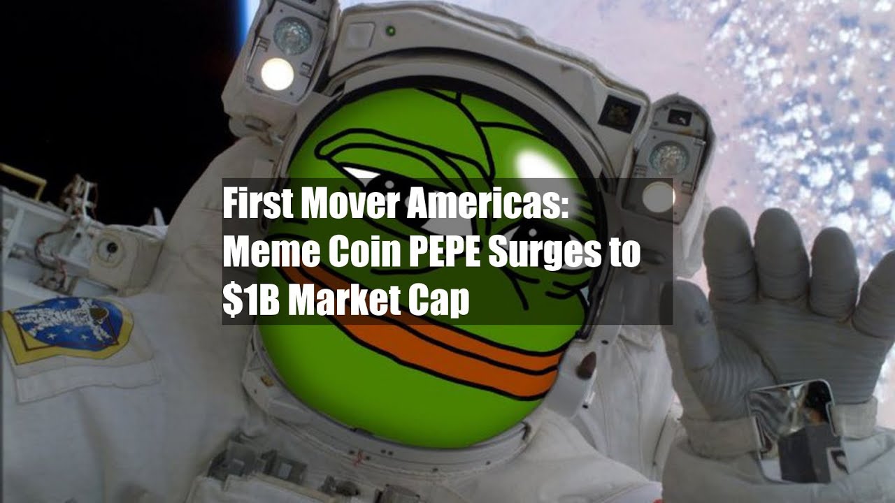 First Mover Americas: Meme Coin PEPE Surges to $1B Market Cap - YouTube