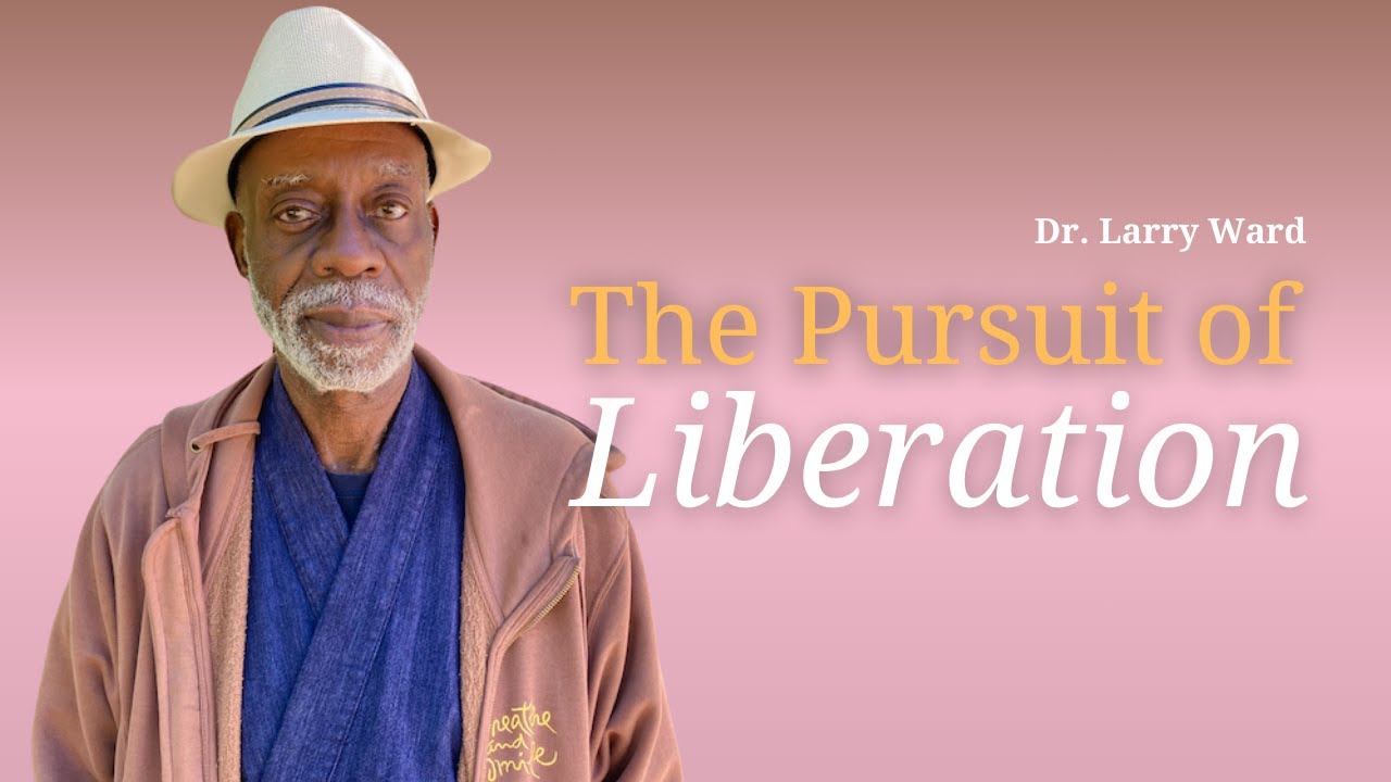 The Pursuit of Liberation | Talk by Dr. Larry Ward - YouTube