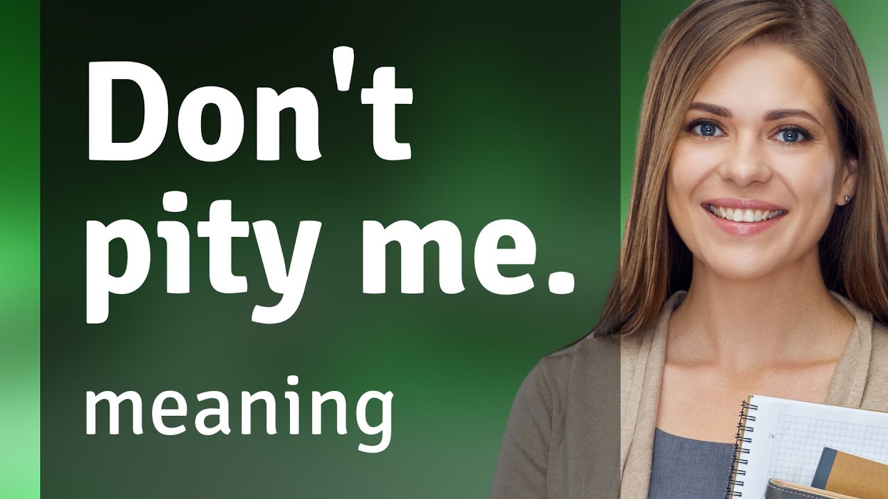 Understanding "Don't Pity Me": An English Phrase Explained - YouTube