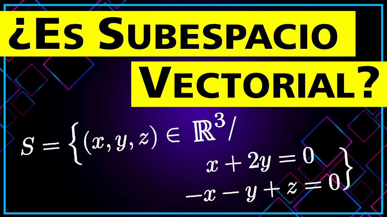Demostrar que un SUBCONJUNTO es un SUBESPACIO Vectorial - YouTube