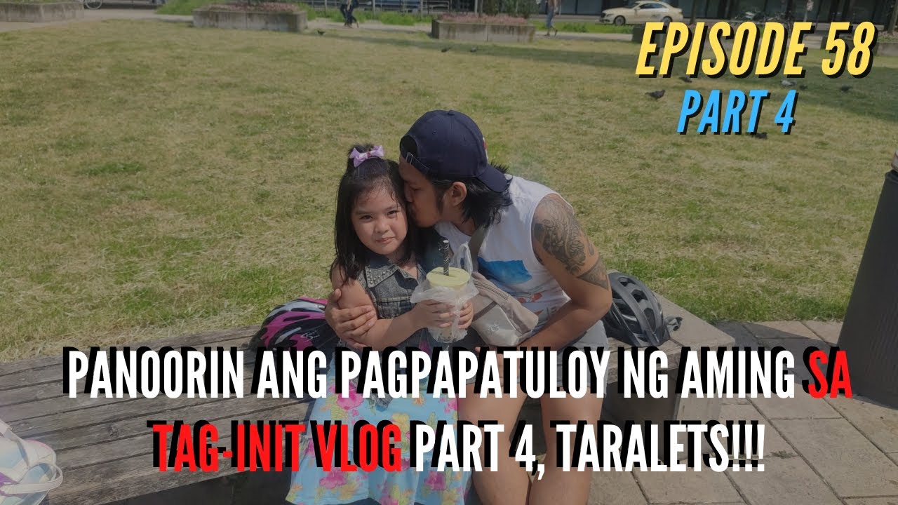 Episode 58: SA TAG-INIT VLOG PART 4 I Ang Pagpapatuloy At Iba Pang ...