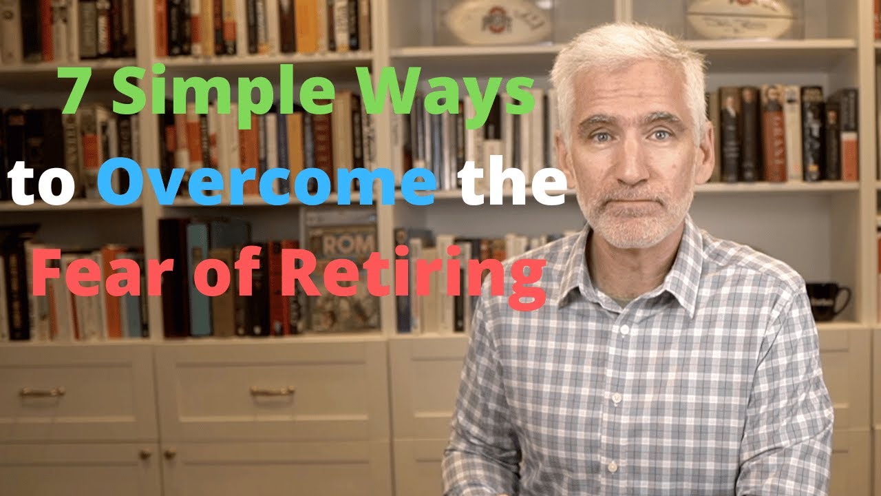 7 Simple Ways to Overcome the Fear of Retiring - YouTube