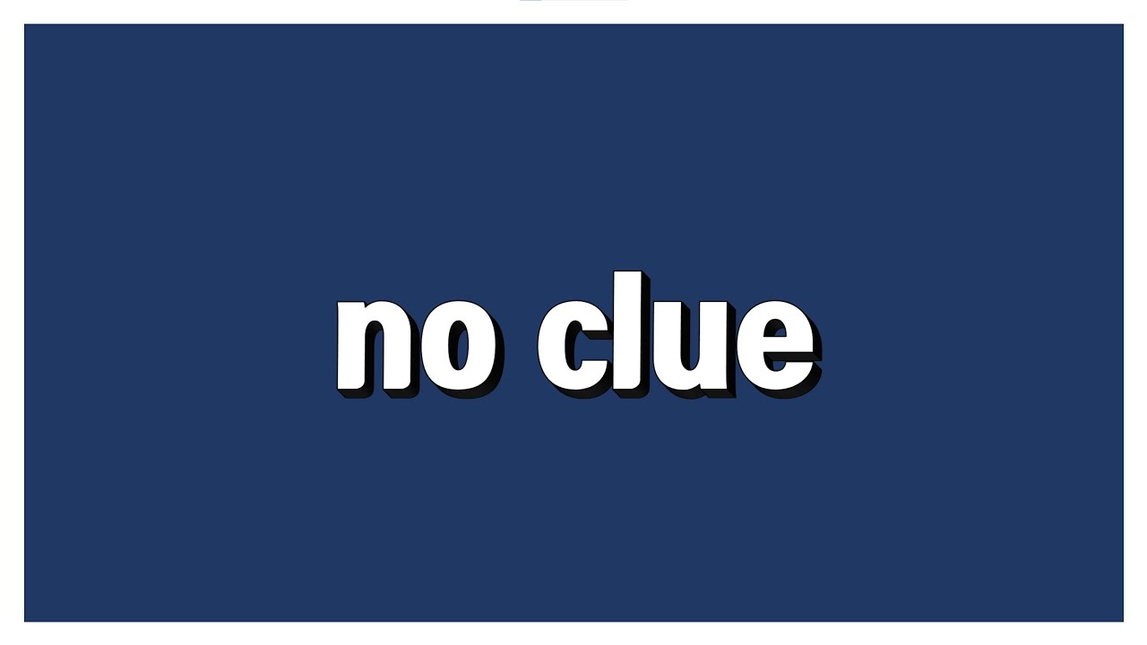 Not a clue. (I have) no clue. I haven’t got a clue.: 전혀 몰라요 - YouTube