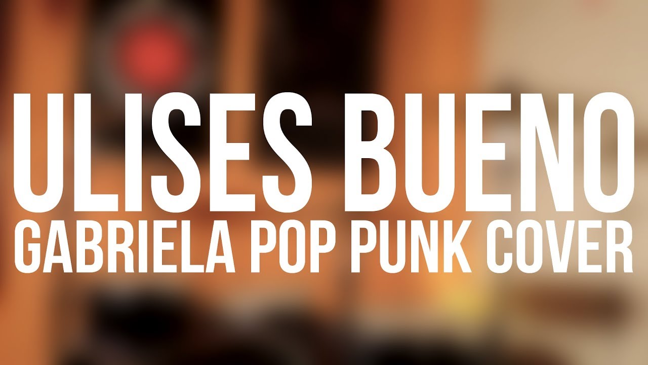ULISES BUENO - Gabriela (Pop Punk Cover) - YouTube