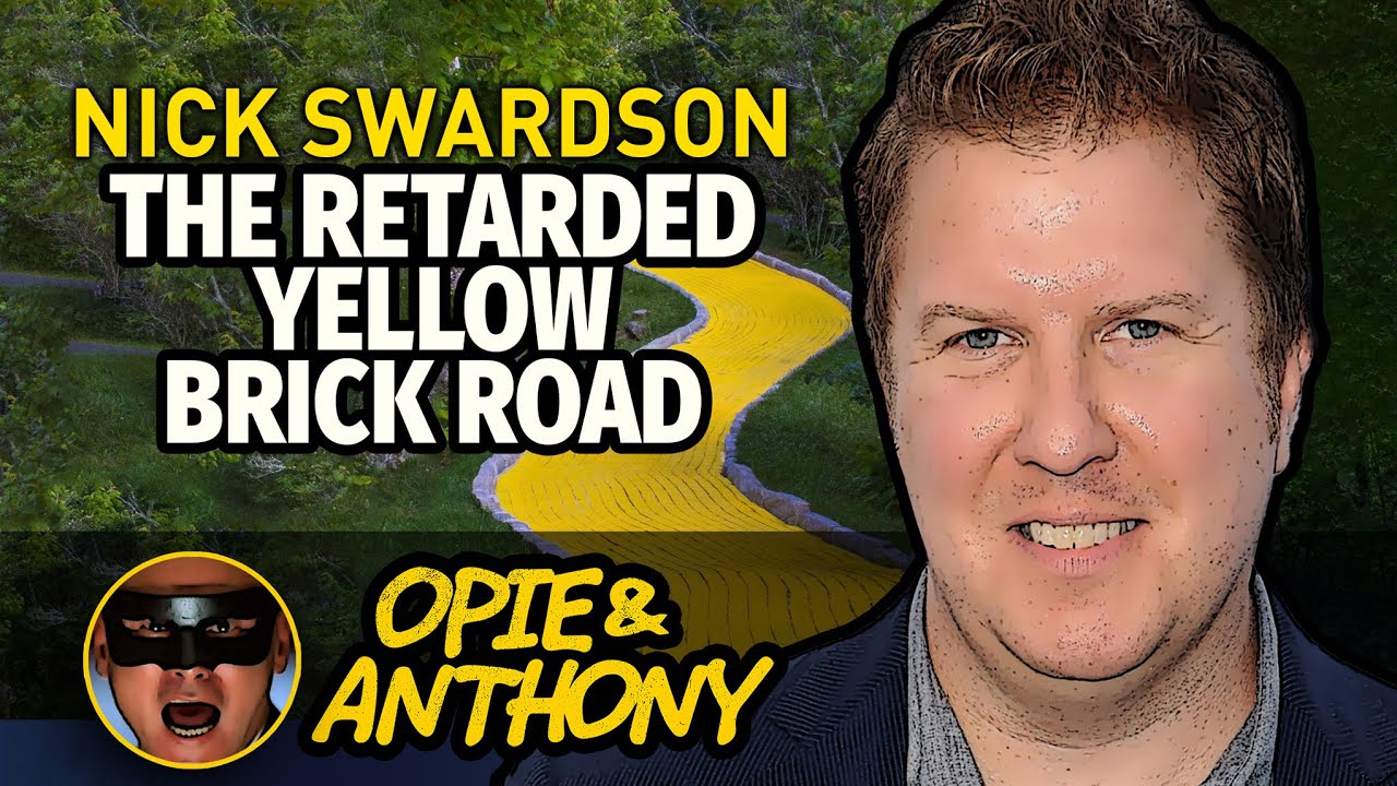 Opie & Anthony - The Retarded Yellow Brick Road with Nick Swardson ...