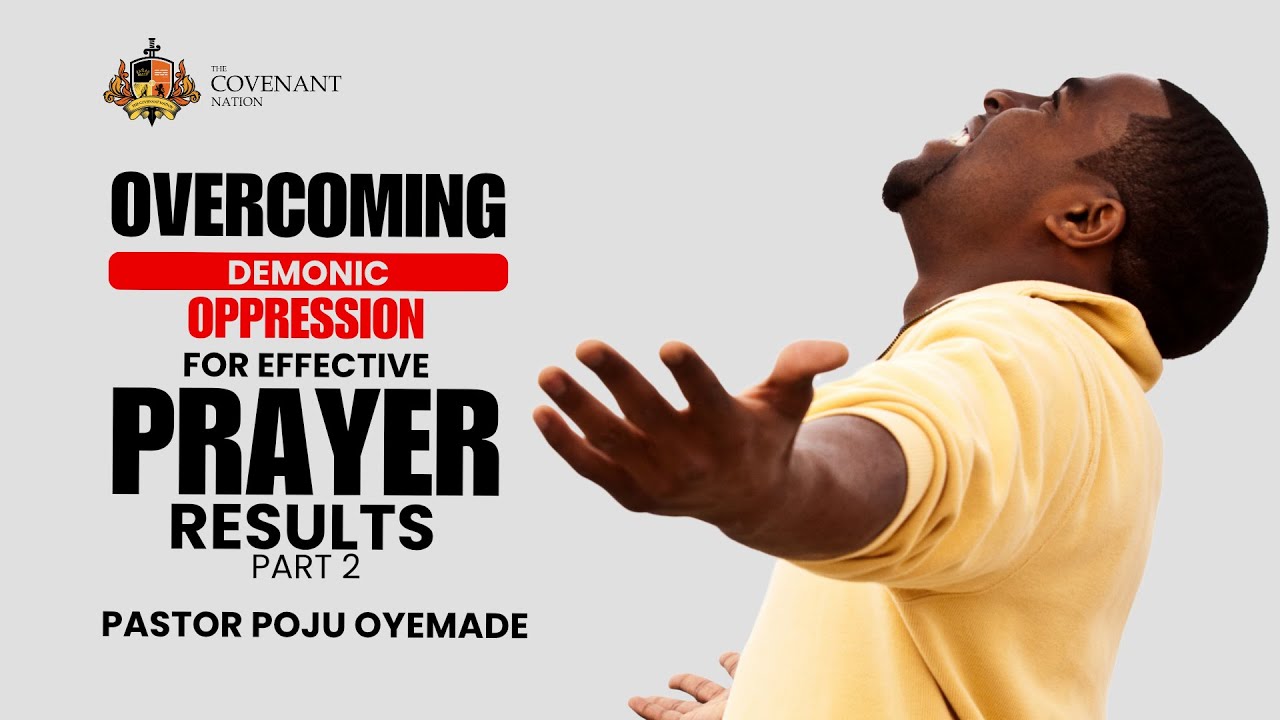 Overcoming Demonic Oppression for Effective Prayer Results Part 2 ...