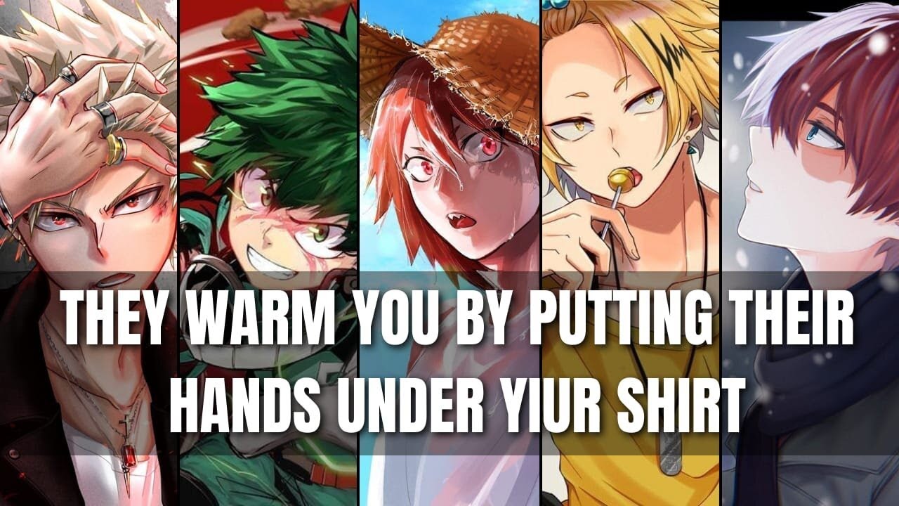 He warms you up by putting his hands under your shirt - Mha x listener ...