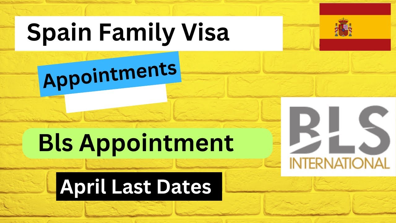 Spain Family Visa Appointment April Last Dates New Update Bls Spain ...