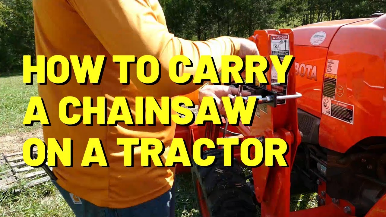 #185 SAFELY Carry A Chainsaw On Your Tractor - High Quality Tractor ...