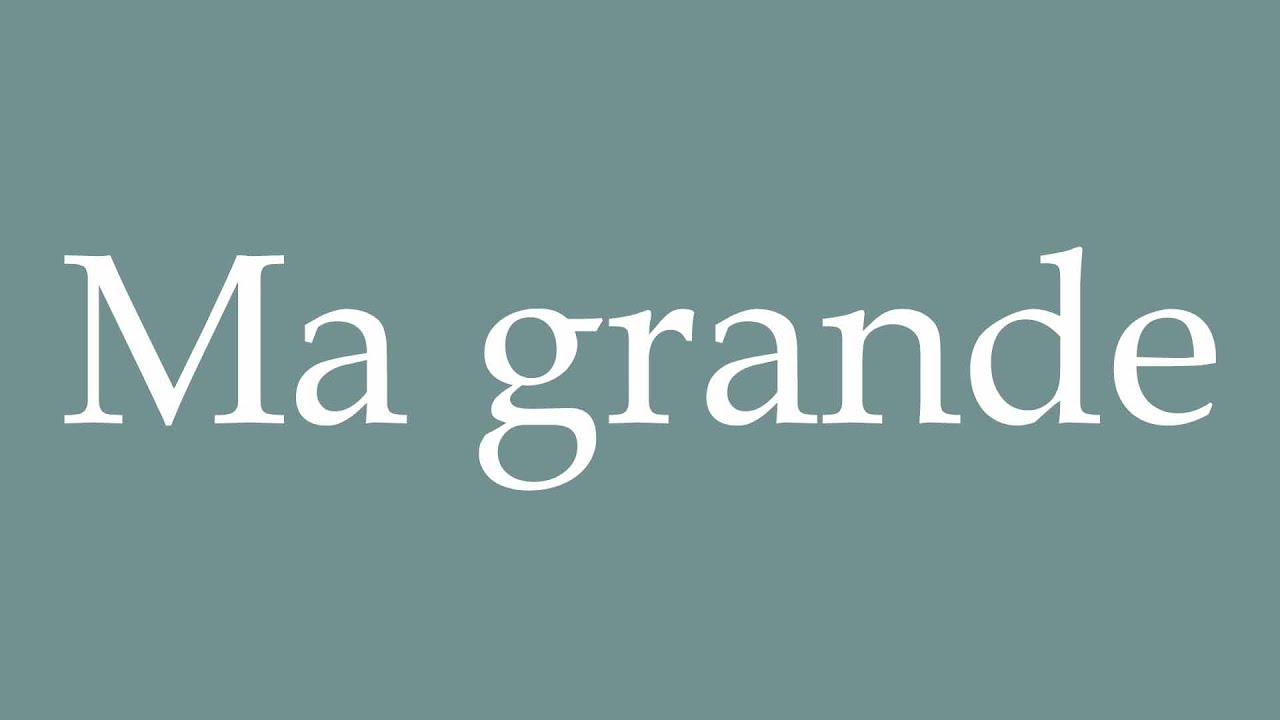 How to Pronounce ''Ma grande'' (My big) Correctly in French - YouTube