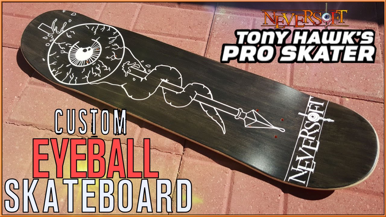 Custom Neversoft Eyeball Skateboard! - YouTube