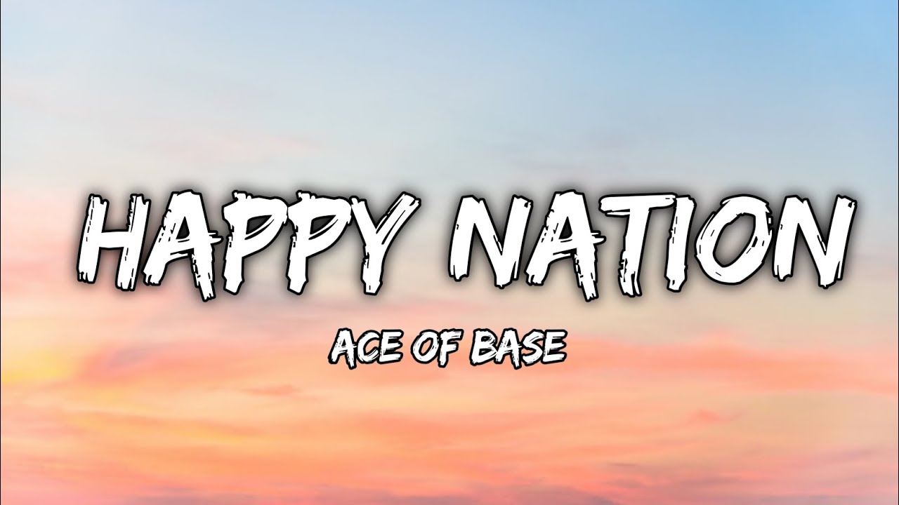 Ace Of Base - Happy Nation (Lyrics) - YouTube