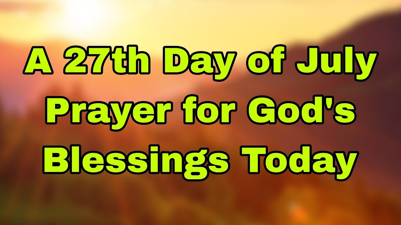 Let's Pray Together for Blessings On the 27th Day of July 🙏 Saturday ...