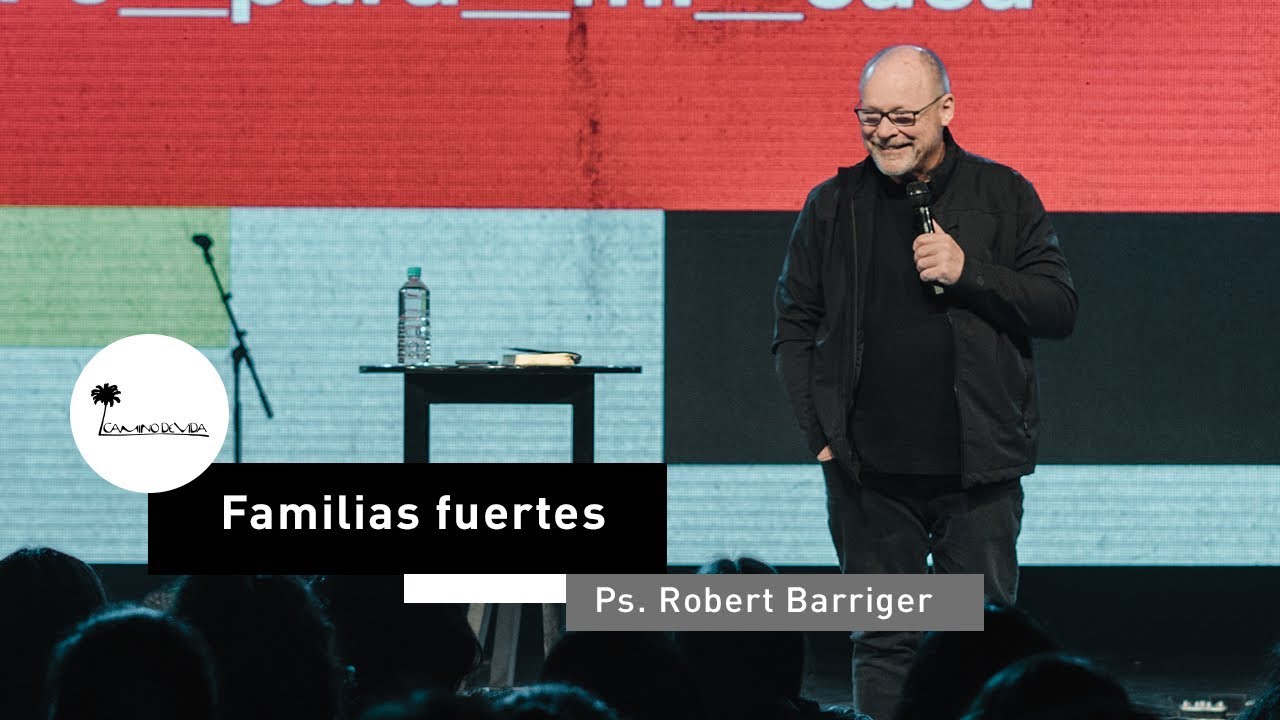 Familias fuertes | Ps. Robert Barriger - YouTube