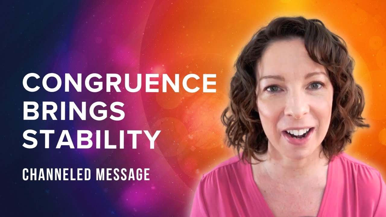 Channeled Message | Congruence Brings Stability - YouTube