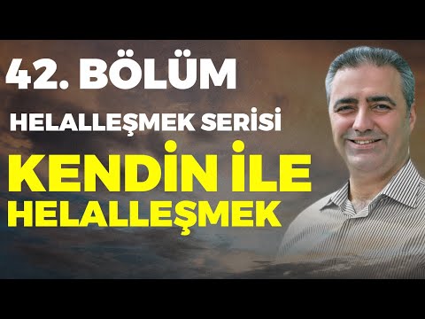 Bölüm 42 - Kendin ile Helalleşmek * Helalleşmek Serisi (43 Bölümlük  Tam Liste Açıklamada)