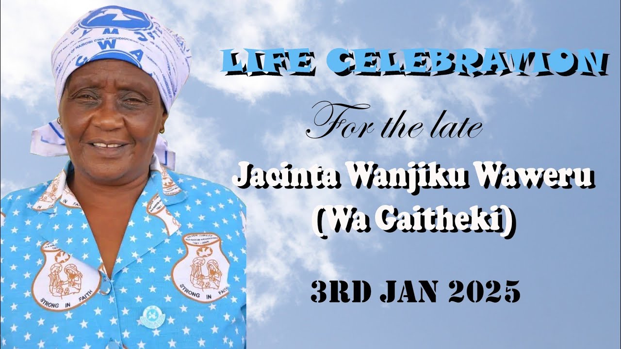 LIFE CELEBRATION FOR THE LATE JACINTA WANJIKU WAWERU (Wgaitheki) - YouTube