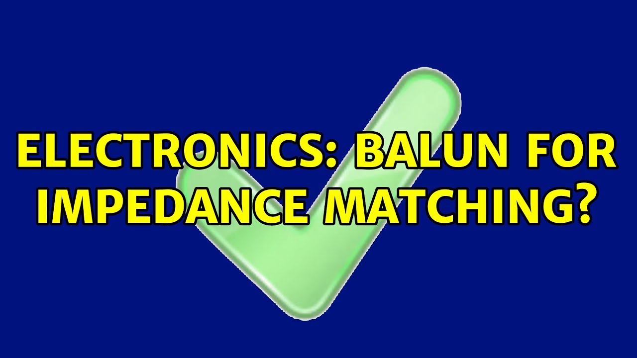 Electronics: Balun for impedance matching? - YouTube