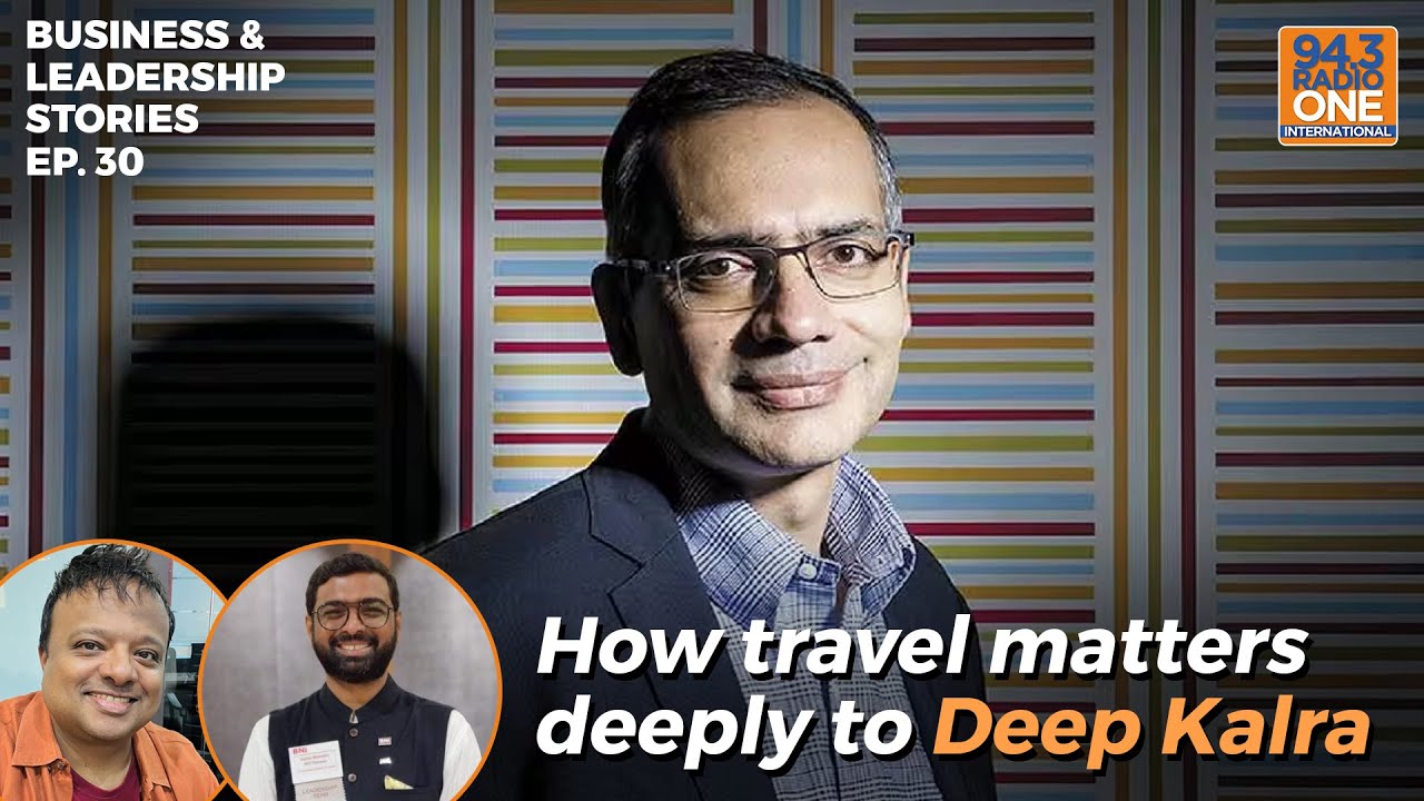 How travel matters deeply to Deep Kalra | Business & Leadership Stories ...