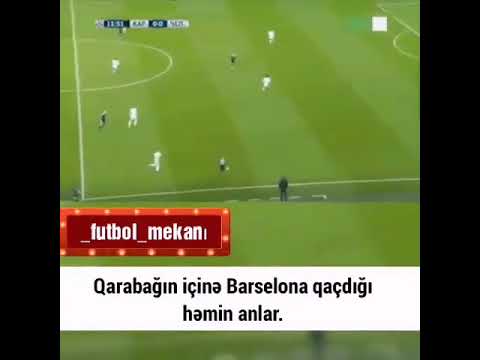 Qarabagin içinə barcelona qacdigi hemin anlar
