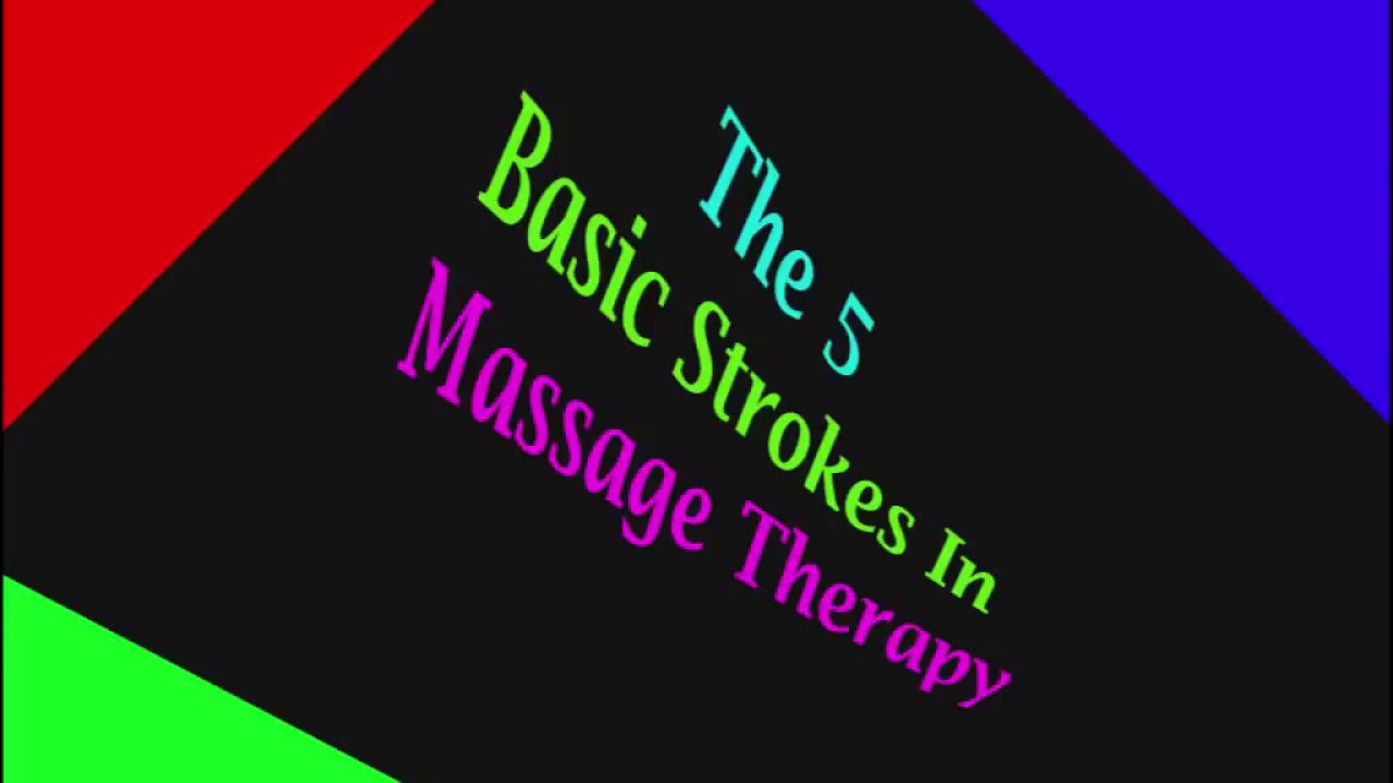 The 5 Basic Strokes In Massage Therapy Youtube