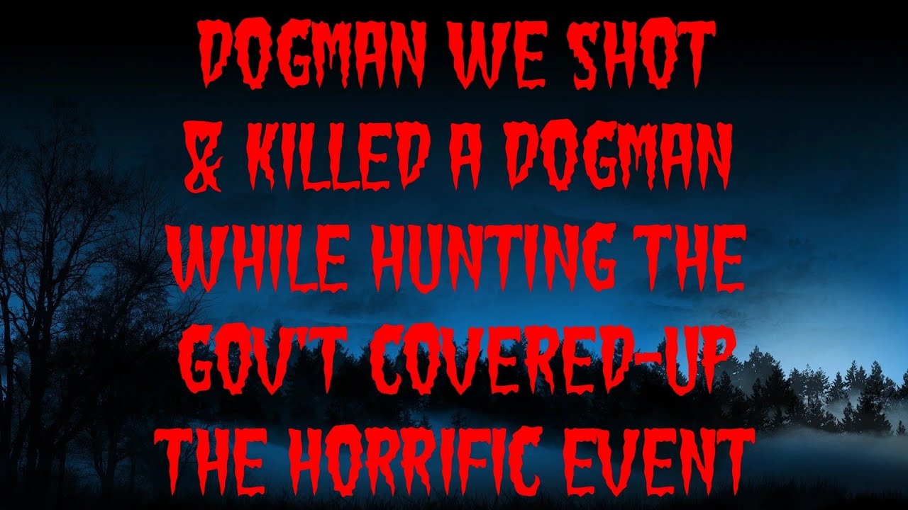 DOGMAN WE SHOT & KILLED A DOGMAN WHILE HUNTING THE GOV'T COVERED-UP THE ...