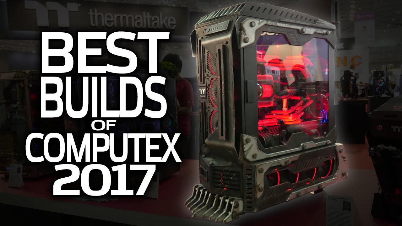 The BEST BUILDS of Computex 2017! - YouTube