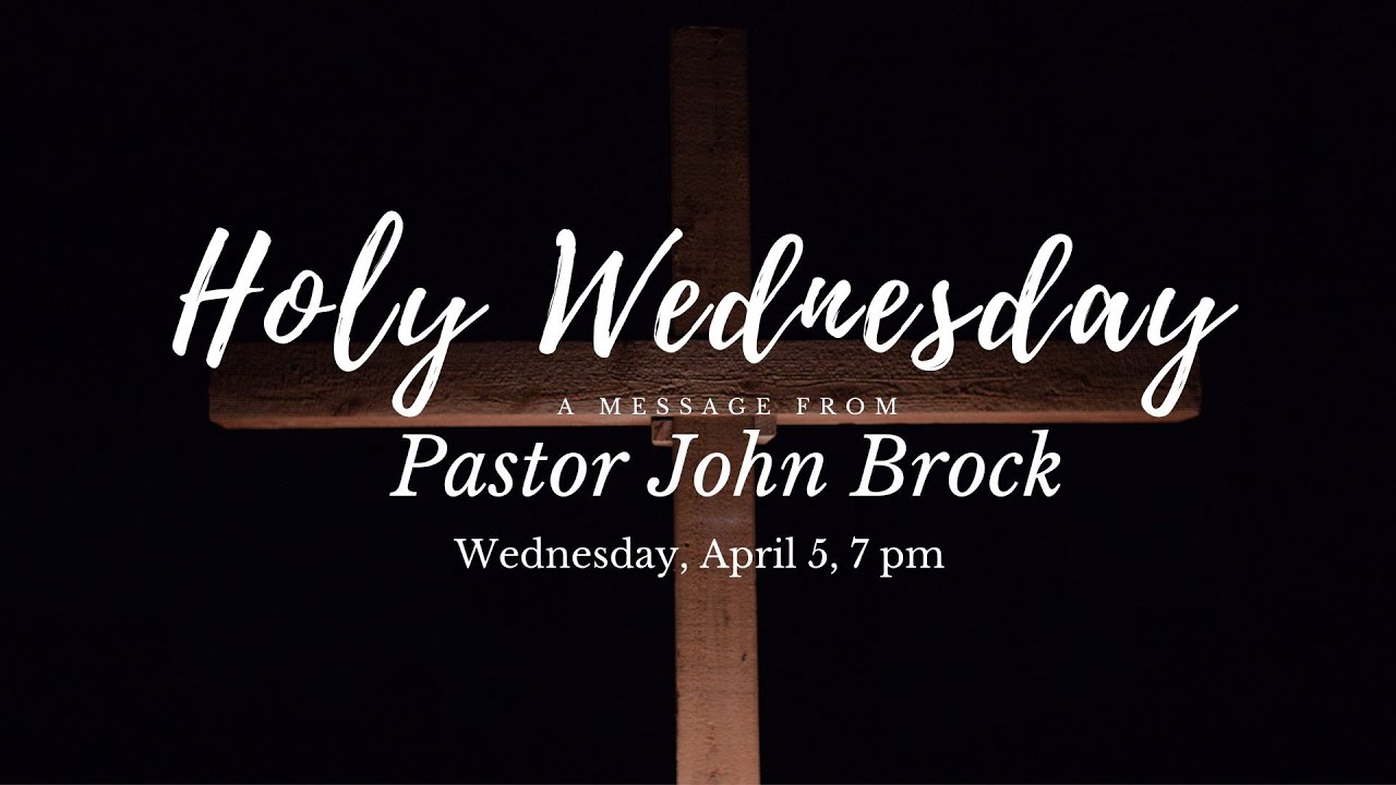Holy Wednesday - A Reflection from Pastor John Brock - YouTube