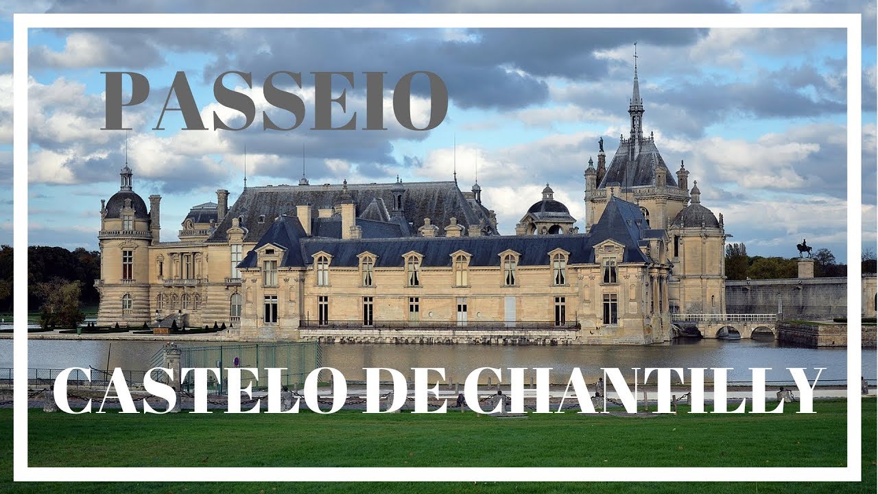 O Magnífico Castelo de Chantilly - YouTube