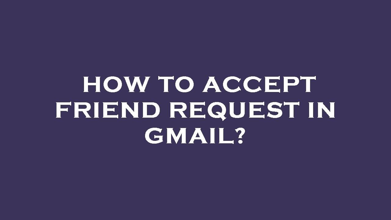 How to accept friend request in gmail? - YouTube