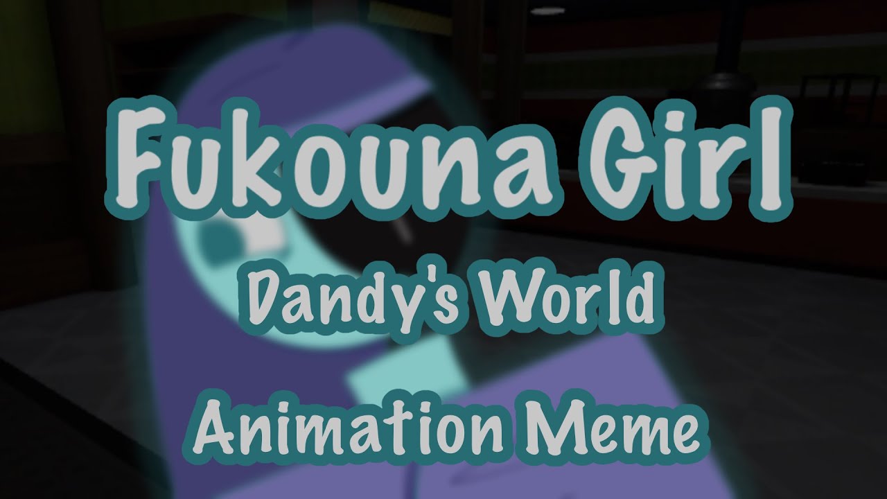 Fukouna Girl || Dandy’s World || Animation Meme - YouTube
